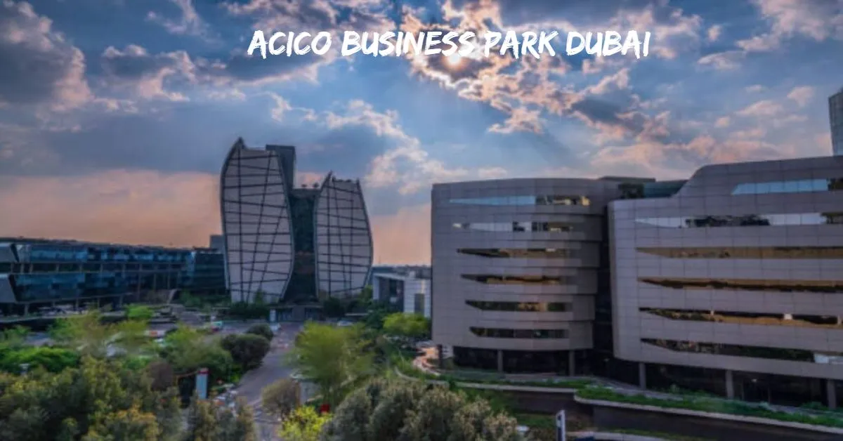 ACICO Business Park Dubai: Deira's Premier Business Hub